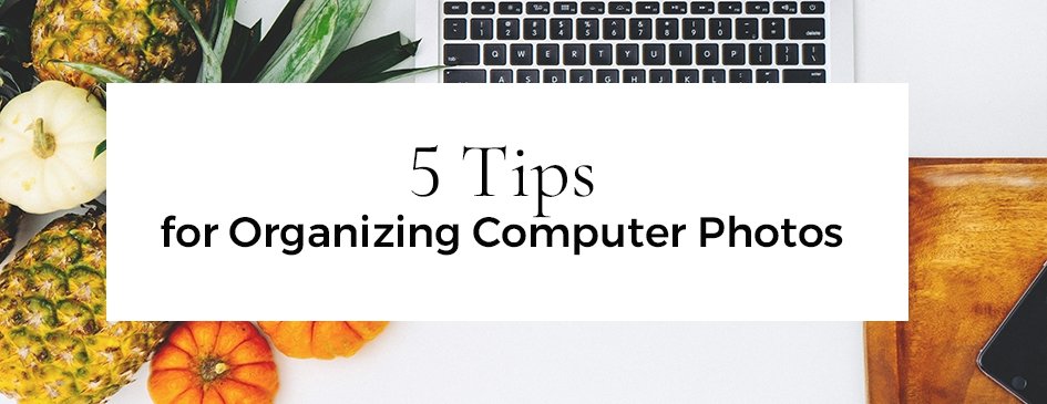 5 Tips for Organizing Computer Photos – PictureKeeper.com