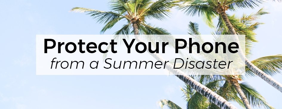 How to Protect Your Phone from a Summer Disaster – PictureKeeper.com