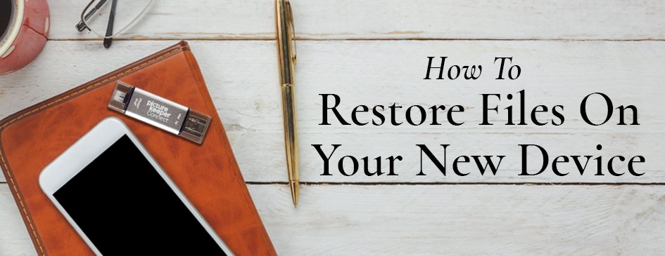 How to Restore Files on Your New Device – PictureKeeper.com